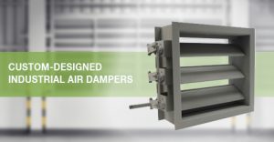 The Benefits of Custom-Designed Industrial Air Dampers